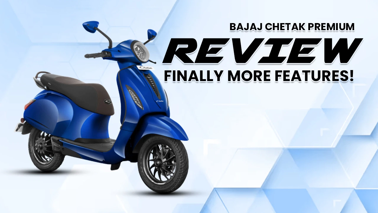 Bajaj Chetak Premium Review: Much More Wholesome Now