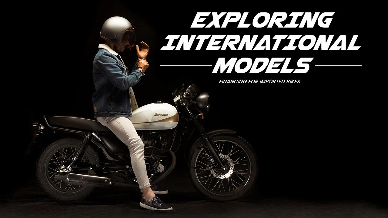 Exploring international models financing for imported bikes Exploring international models financing for imported bikes