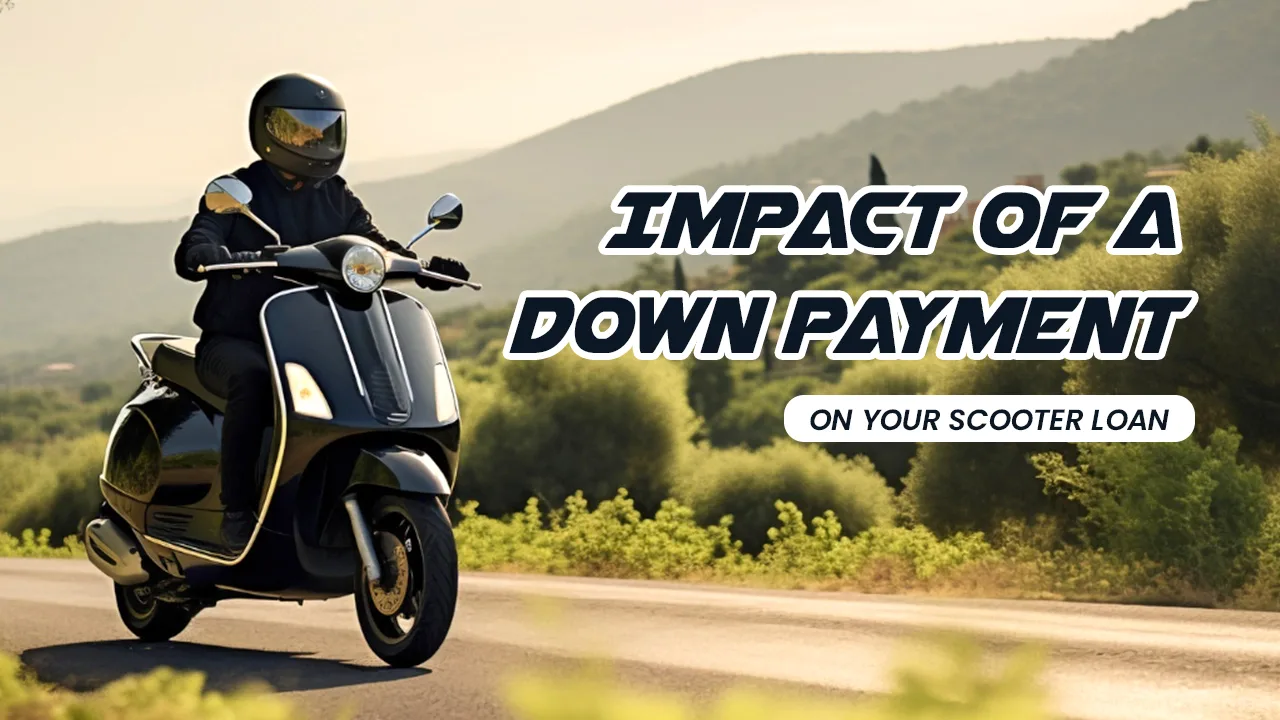 Know the impact of a down payment on your scooter loan