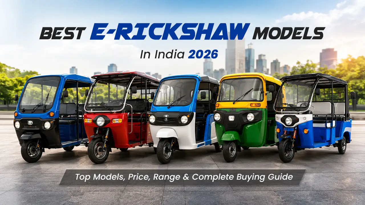 Best E-Rickshaw Models in India 2026 | Top Models, Price & Range to Buy